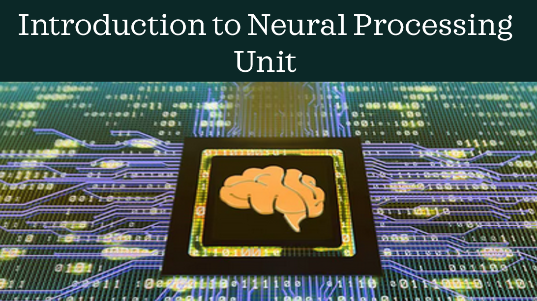#A short Introduction to Neural Processing Unit (NPU)